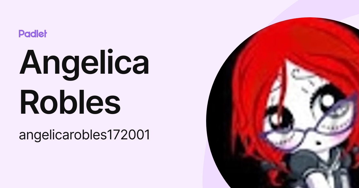 Angelica Robles (angelicarobles172001) profile | Padlet