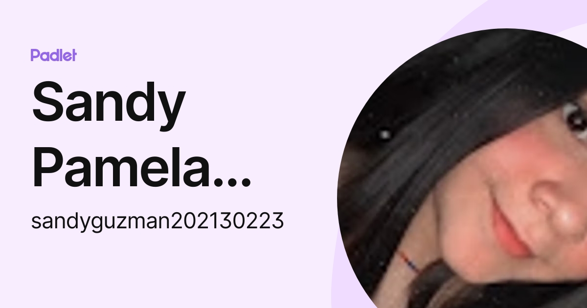 Sandy Pamela Guzmán Arriaga (sandyguzman202130223) profile | Padlet