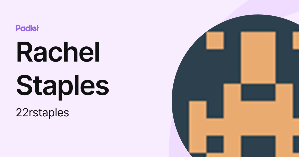 Rachel Staples (22rstaples) profile | Padlet