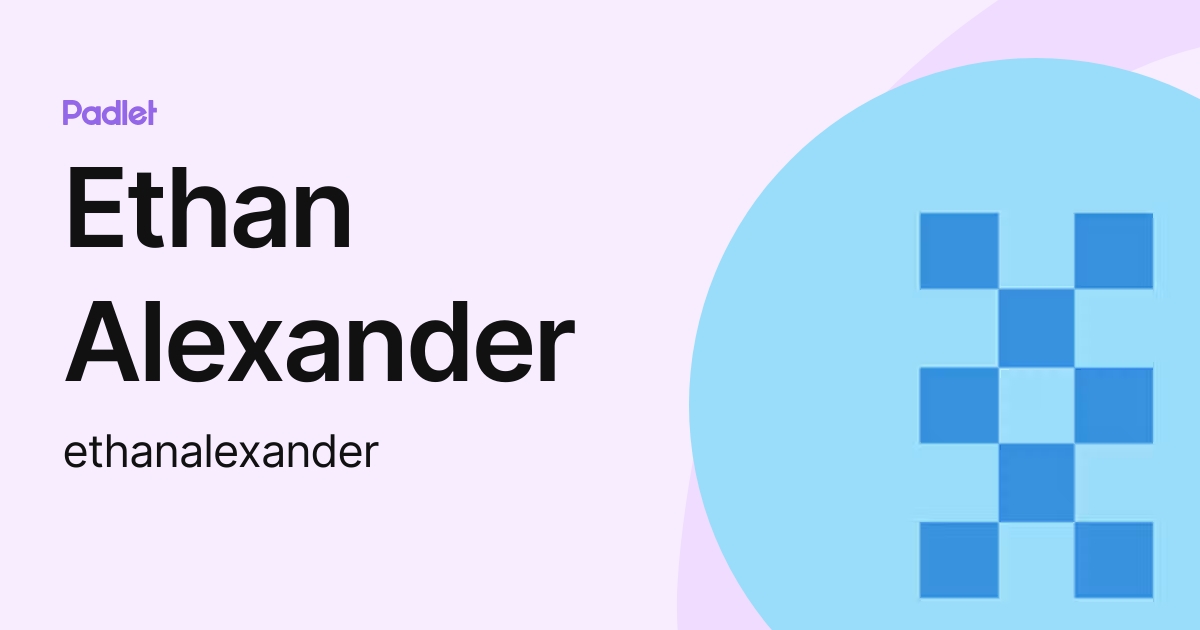 Ethan Alexander (ethanalexander) profile | Padlet