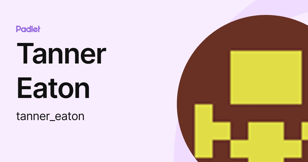 Tanner Eaton (tanner_eaton) profile | Padlet