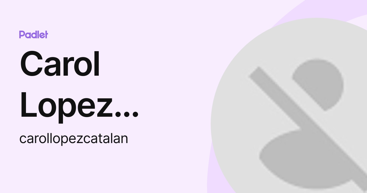 Carol Lopez Catalan (carollopezcatalan) profile | Padlet