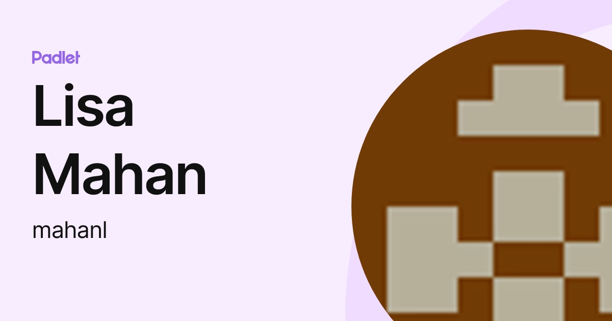 Lisa Mahan (mahanl) profile | Padlet