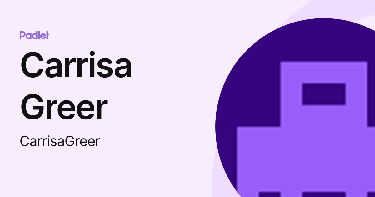 Carrisa Greer (CarrisaGreer) profile | Padlet