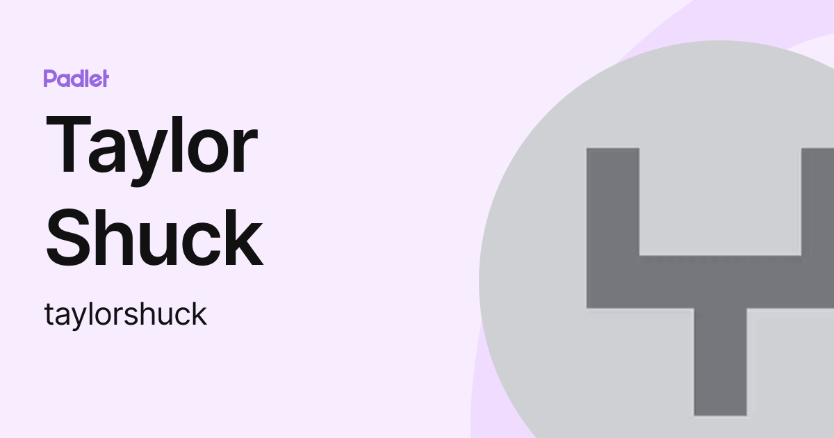 Taylor Shuck (taylorshuck) profile | Padlet