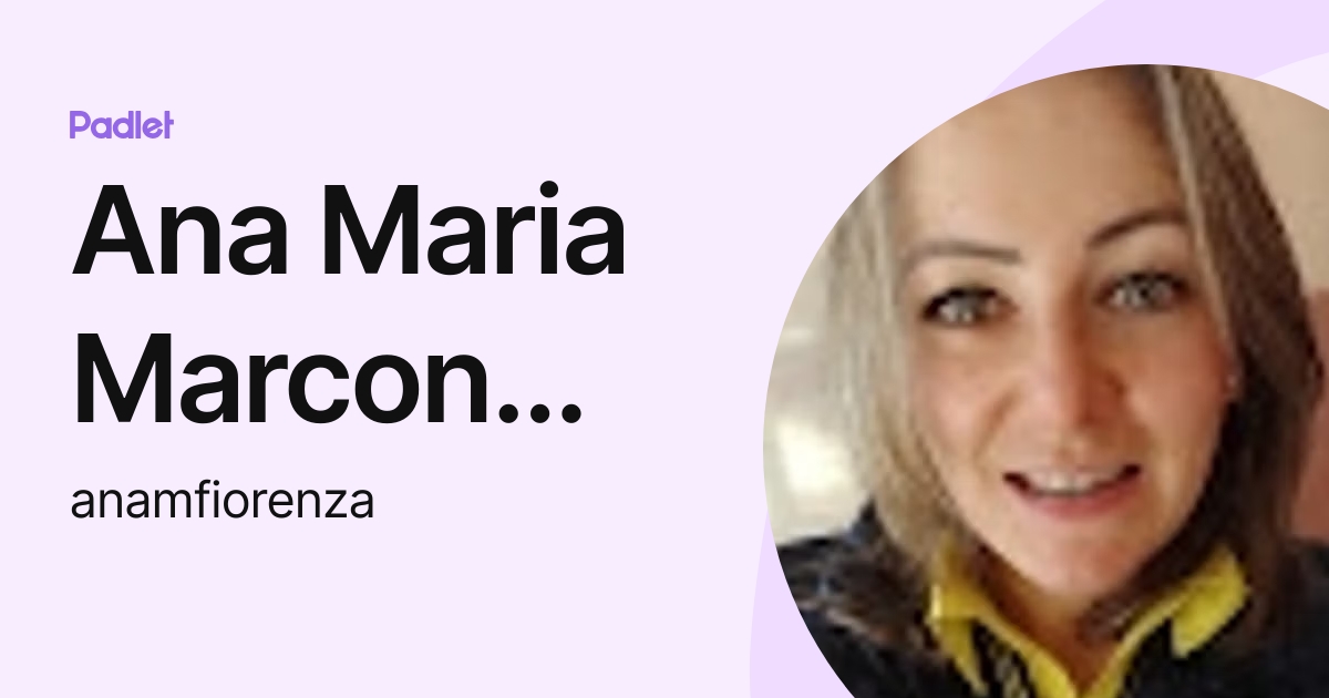 Ana Maria Marcon Fiorenza (anamfiorenza) profile | Padlet
