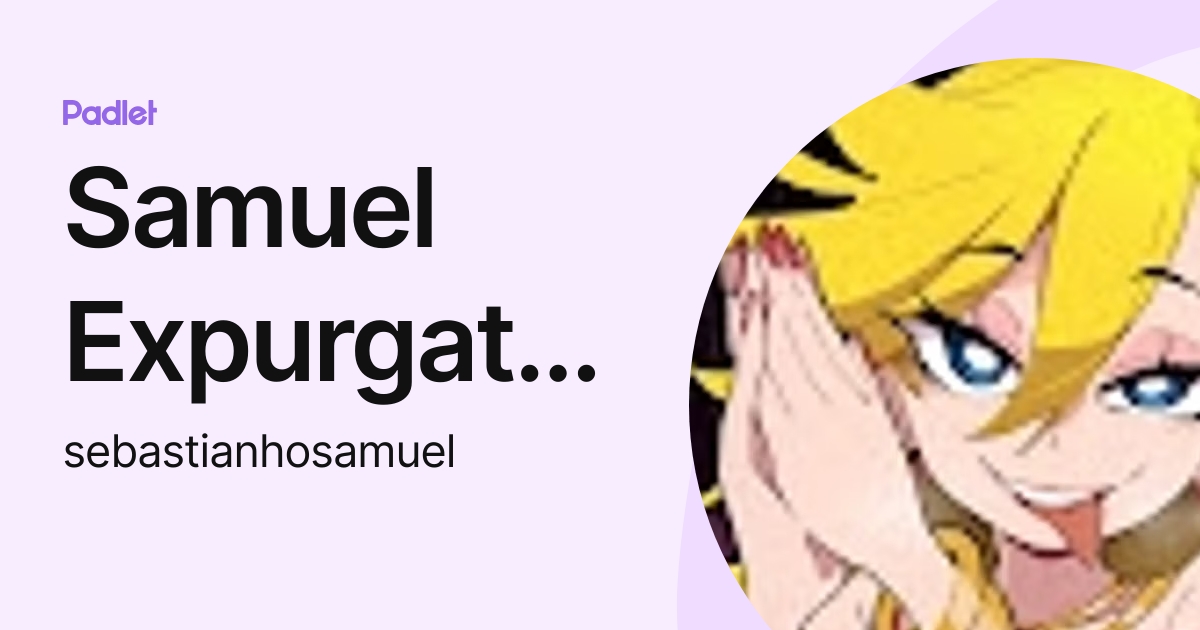 Samuel Expurgation (sebastianhosamuel) profile | Padlet