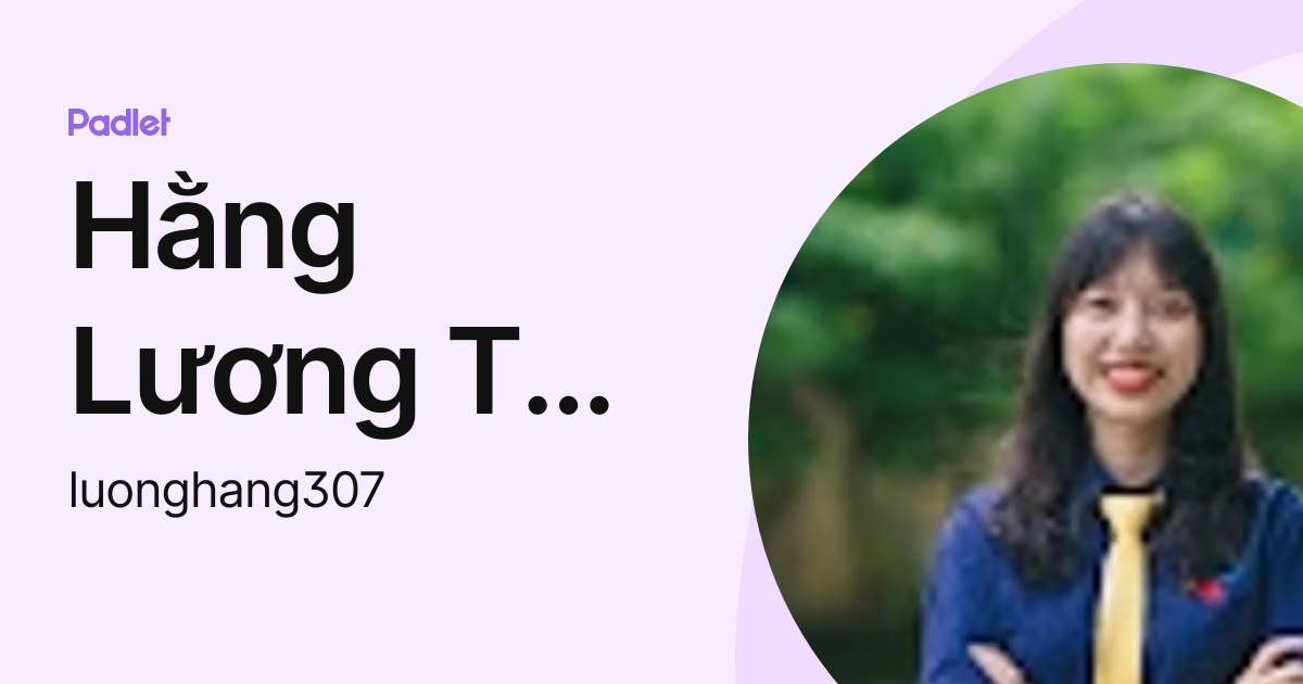 Hằng Lương Thị Thu (luonghang307) profile | Padlet