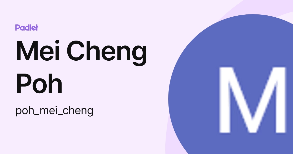 Mei Cheng Poh (poh_mei_cheng) profile | Padlet