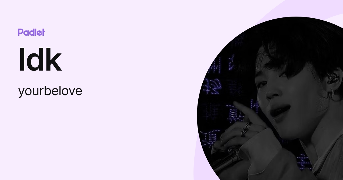 Idk (yourbelove) profile | Padlet