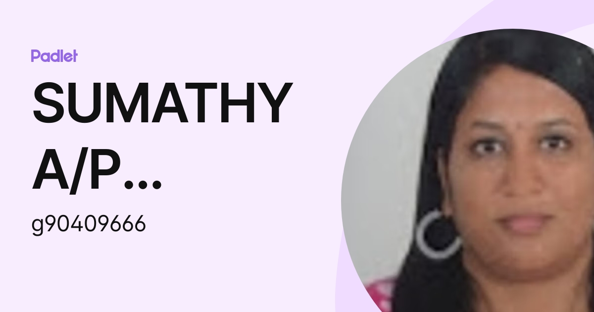 SUMATHY A/P ARUMUGAM Moe (g90409666) profile | Padlet