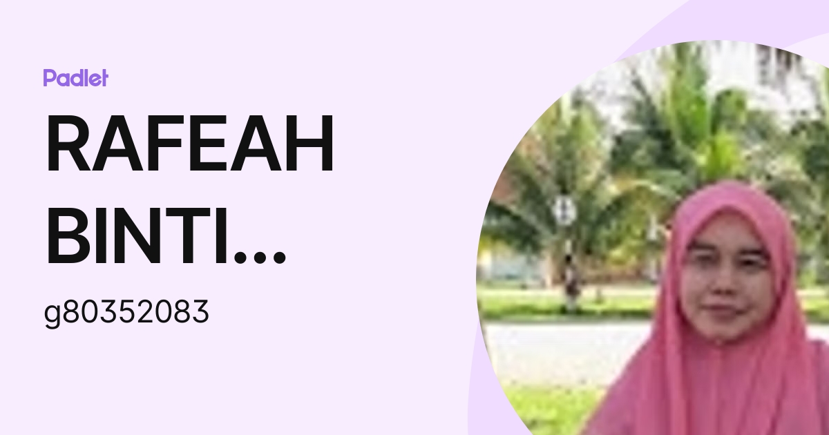 RAFEAH BINTI HAMDAN Moe (g80352083) profile | Padlet