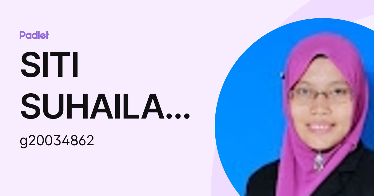 SITI SUHAILA BINTI MD YANI Moe (g20034862) profile | Padlet