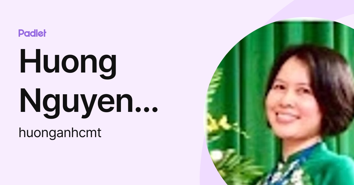 Huong Nguyen Thi Thu (huonganhcmt) profile | Padlet
