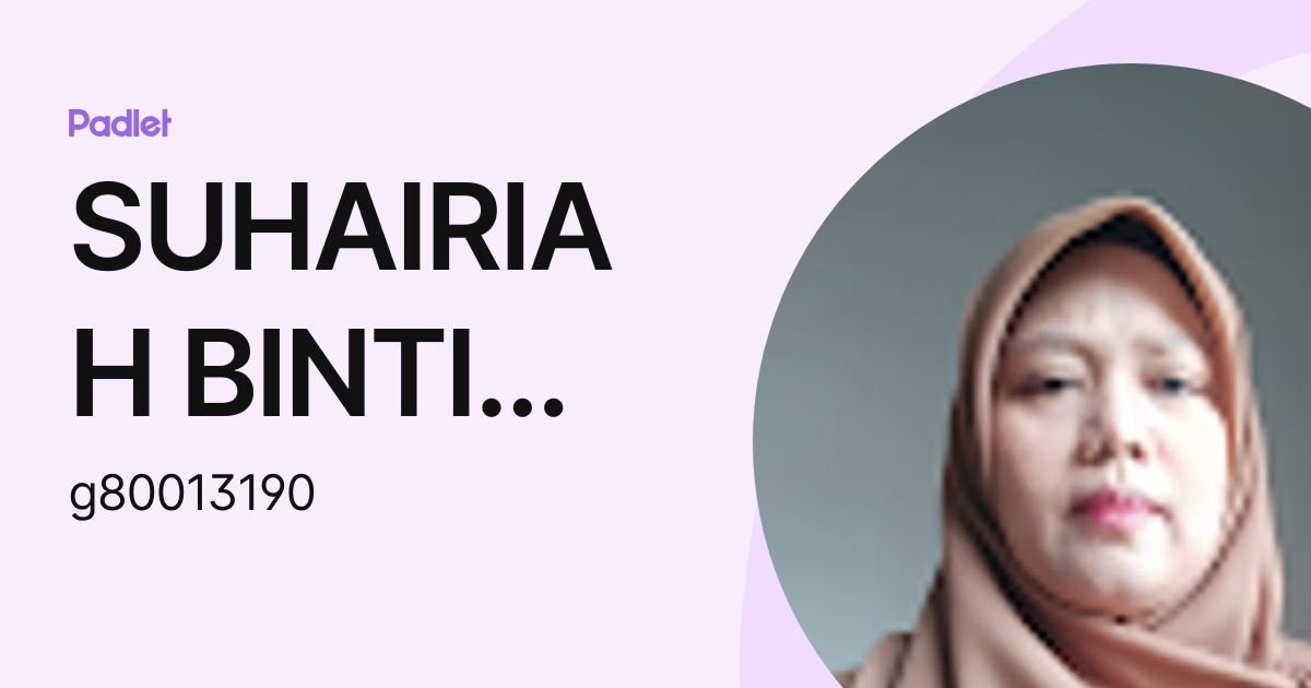 SUHAIRIAH BINTI SUDIRMAN Moe (g80013190) profile | Padlet
