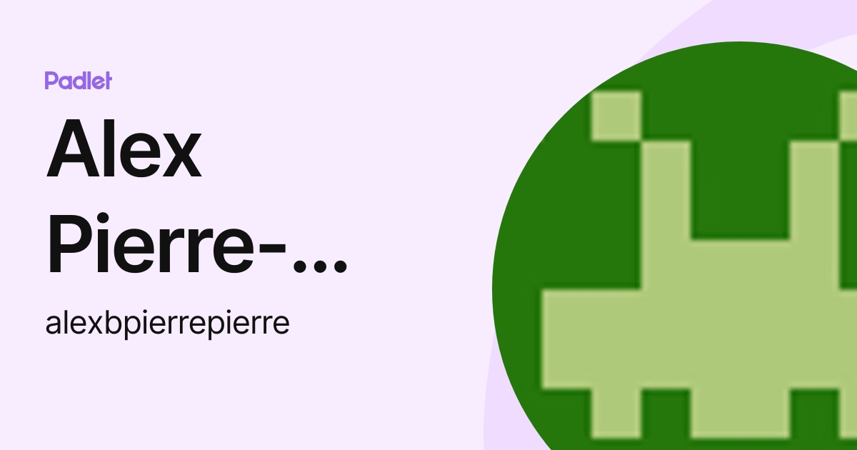 Alex Pierre-Pierre (alexbpierrepierre) profile | Padlet