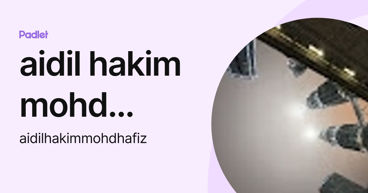 aidil hakim mohd hafiz (aidilhakimmohdhafiz) profile | Padlet
