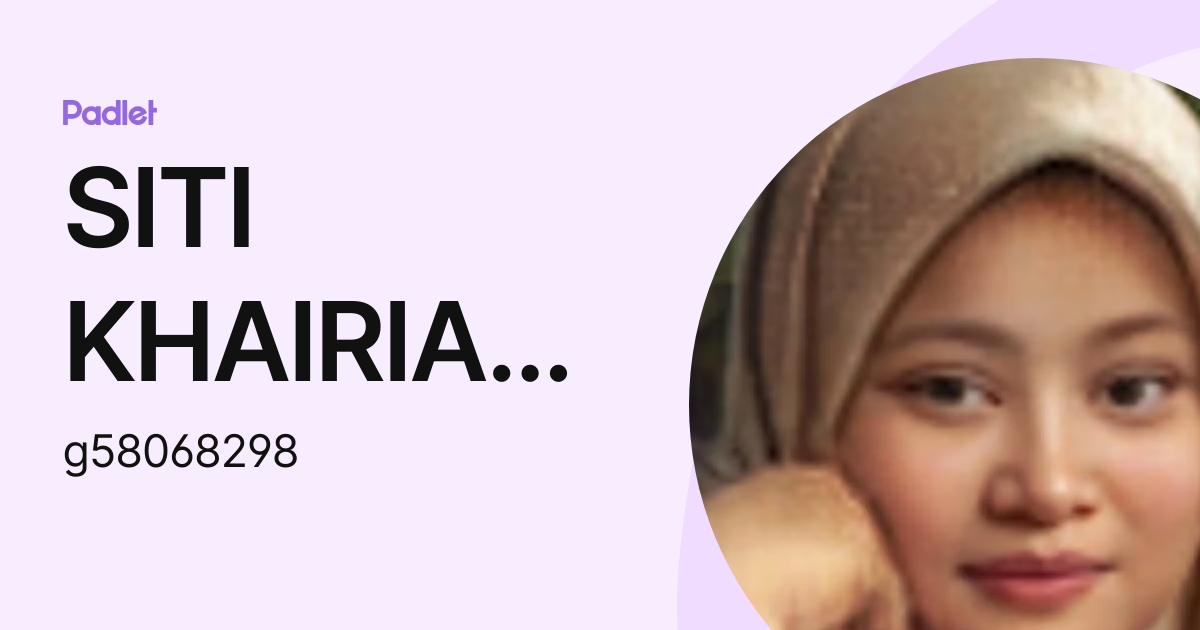 SITI KHAIRIAH BINTI PARMIN Moe (g58068298) profile | Padlet