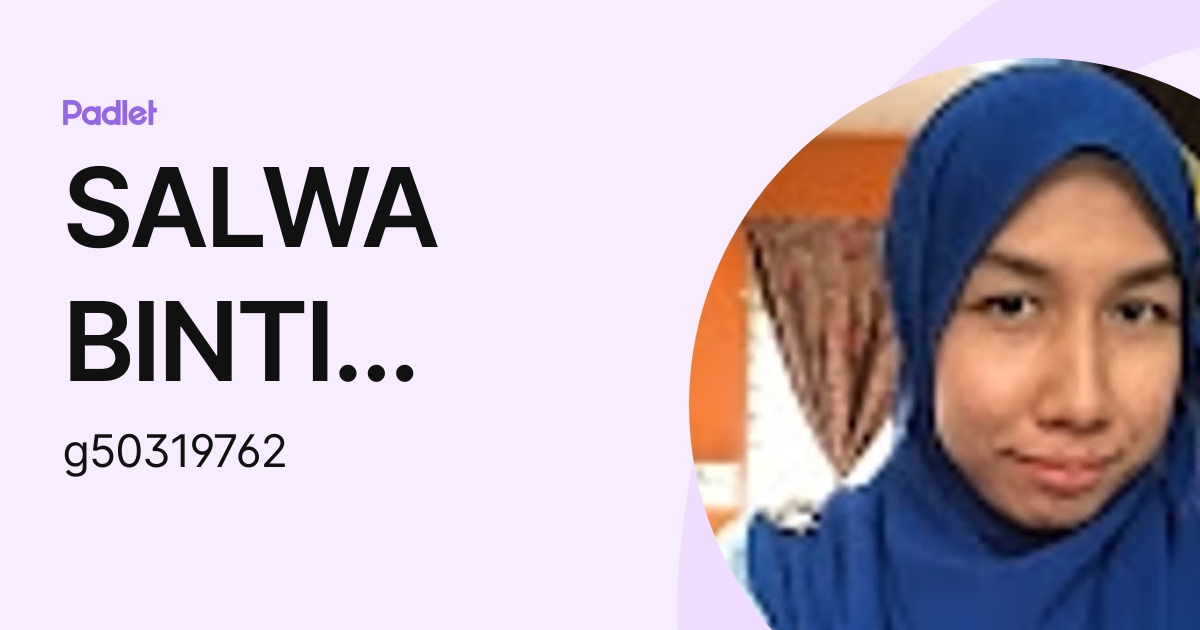SALWA BINTI HALIM@SAAD Moe (g50319762) profile | Padlet
