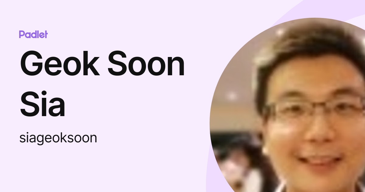Geok Soon Sia (siageoksoon) profile | Padlet