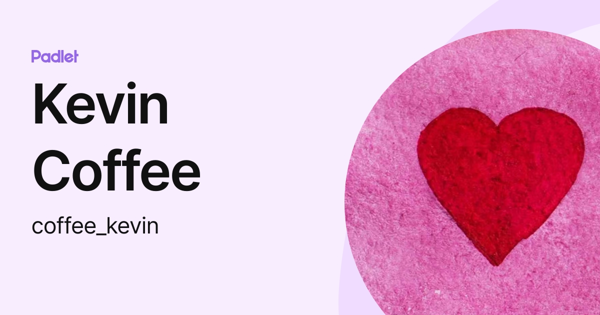 Kevin Coffee (coffee_kevin) profile | Padlet