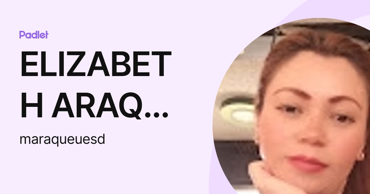 ELIZABETH ARAQUE CERDA (maraqueuesd) profile | Padlet