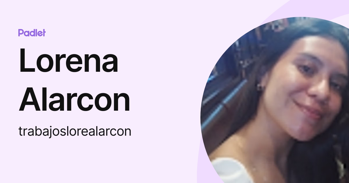 Lorena Alarcon (trabajoslorealarcon) profile | Padlet