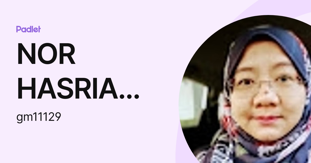 NOR HASRIAH BINTI ABD GHAFFAR Moe (gm11129) profile | Padlet
