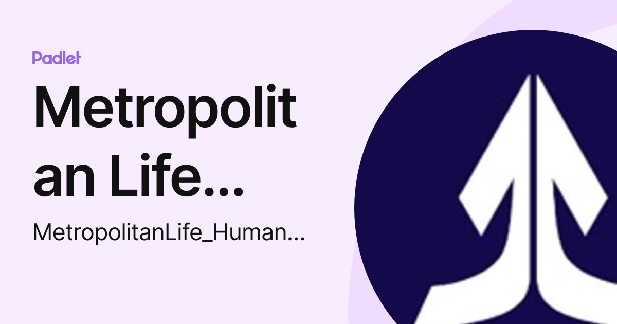 Metropolitan Life Human Capital (MetropolitanLife_HumanCapital) profile | Padlet