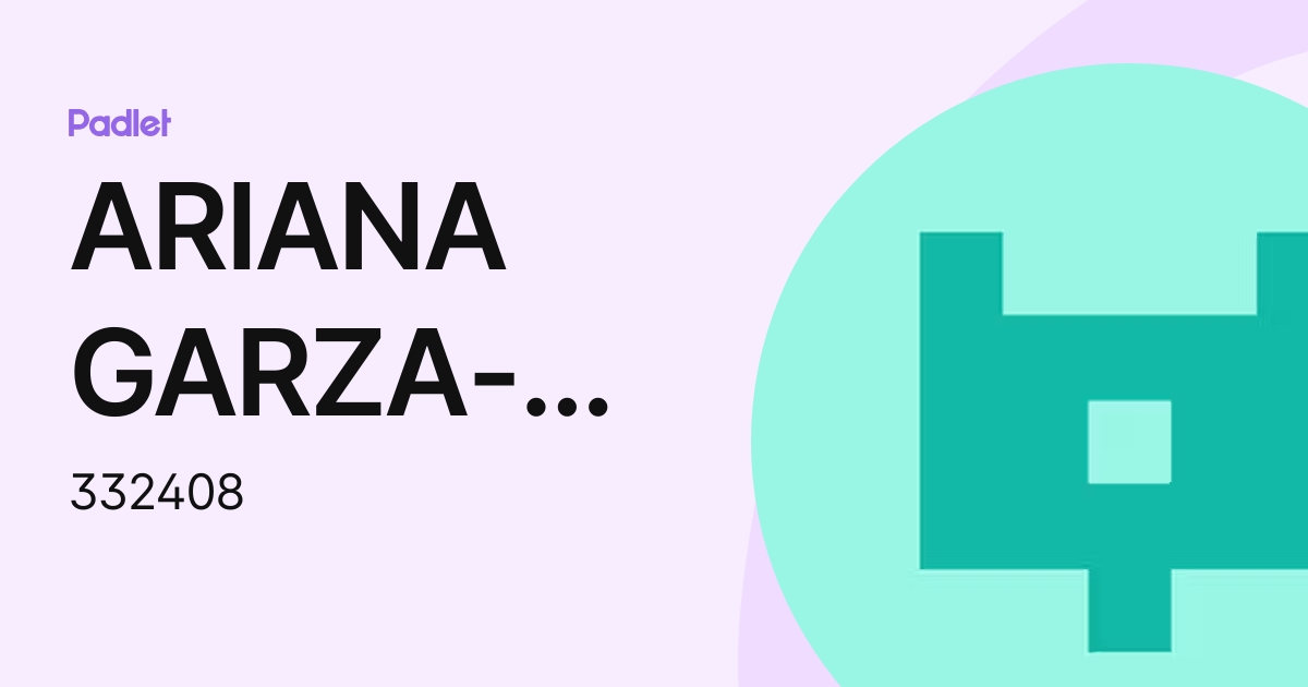 ARIANA GARZA-VASQUEZ (332408) profile | Padlet