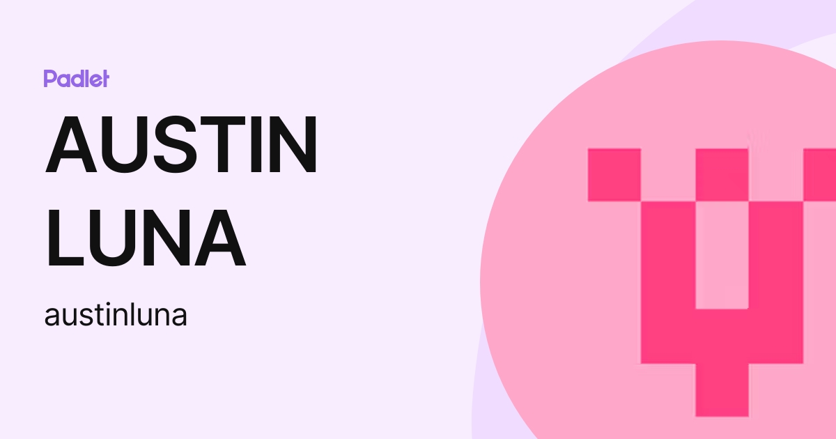 AUSTIN LUNA (austinluna) profile | Padlet