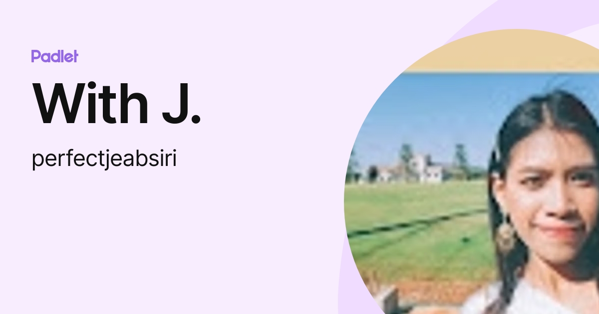 With J. (perfectjeabsiri) profile | Padlet