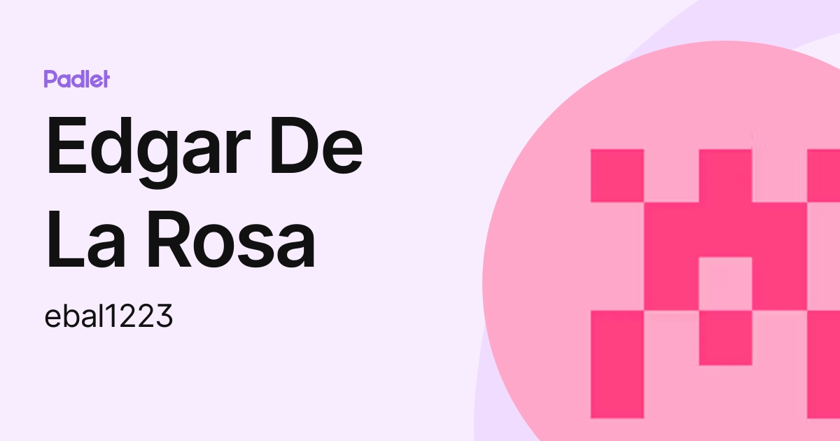 Edgar De La Rosa (ebal1223) profile | Padlet