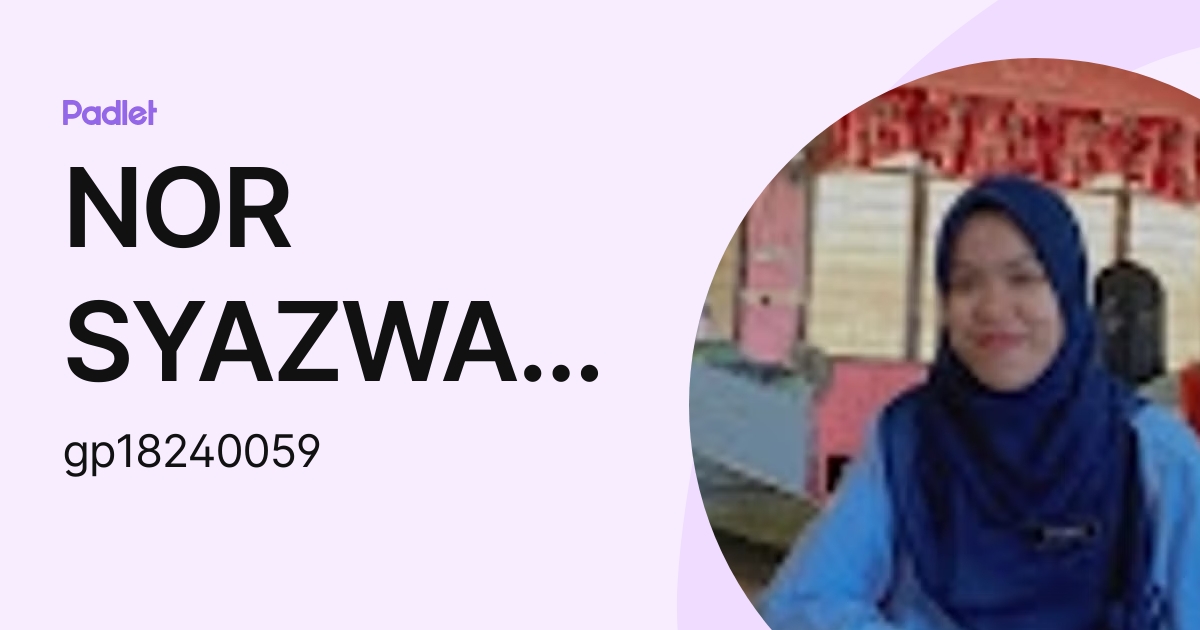 NOR SYAZWANI BINTI SAMSUDIN Moe (gp18240059) profile | Padlet