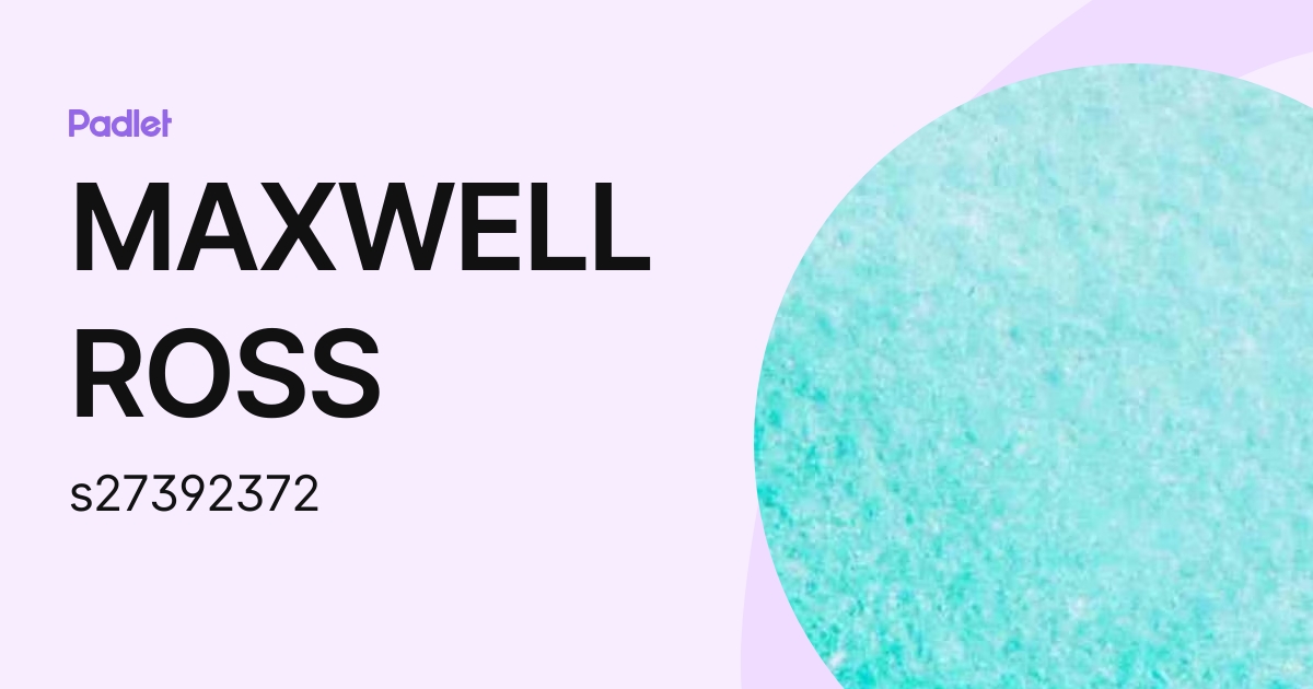 MAXWELL ROSS (s27392372) profile | Padlet