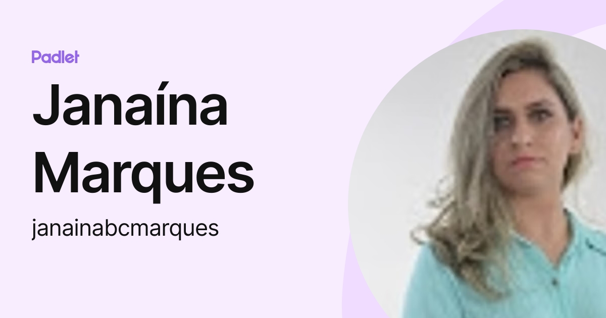 Janaína Marques (janainabcmarques) profile | Padlet