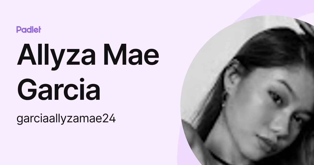 Allyza Mae Garcia (garciaallyzamae24) profile | Padlet