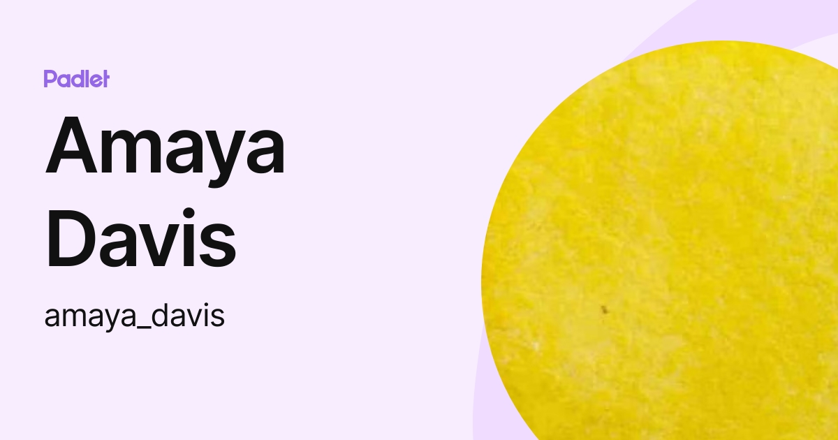 Amaya Davis (amaya_davis) profile | Padlet