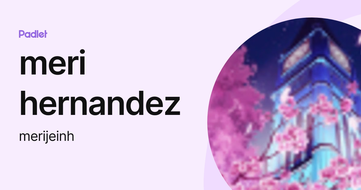 meri hernandez (merijeinh) profile | Padlet