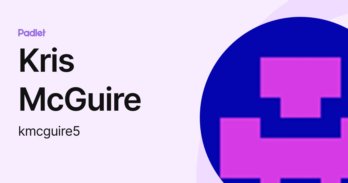 Kris McGuire (kmcguire5) profile | Padlet