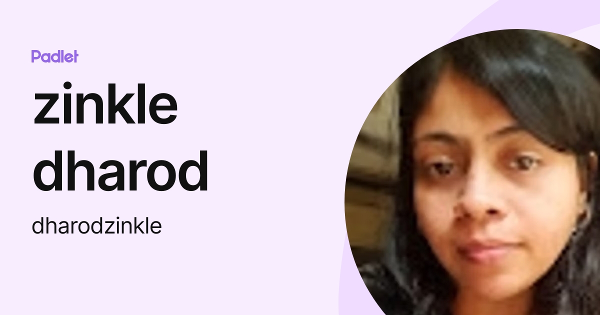 zinkle dharod (dharodzinkle) profile | Padlet