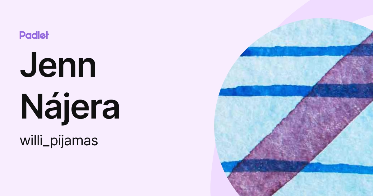 Jenn Nájera (willi_pijamas) profile | Padlet