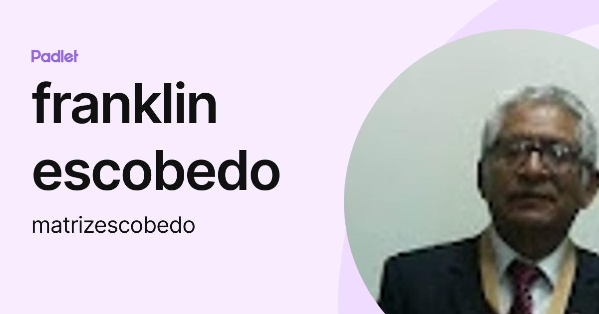 franklin escobedo (matrizescobedo) profile | Padlet