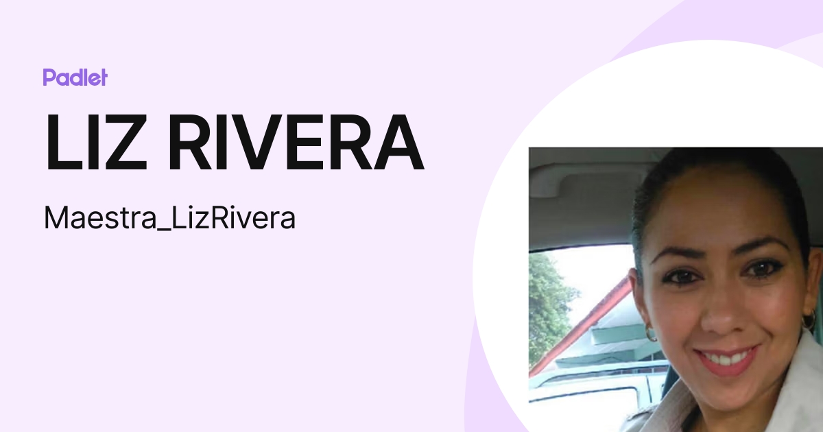 LIZ RIVERA (Maestra_LizRivera) profile | Padlet