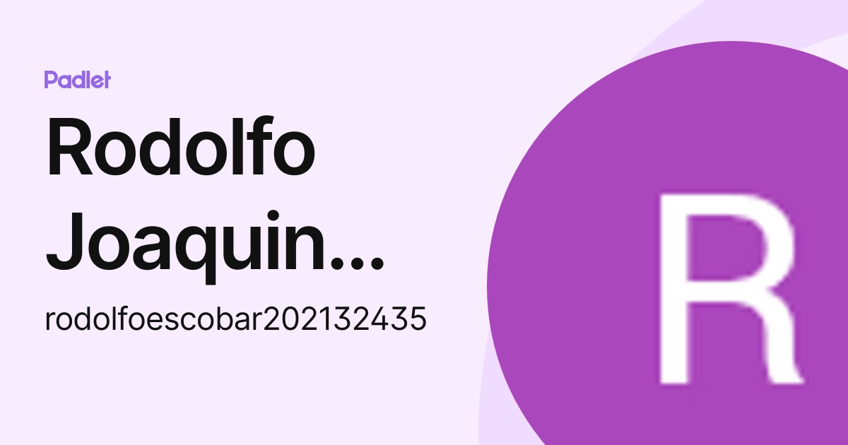 Rodolfo Joaquin Escobar Alvarado (rodolfoescobar202132435) profile | Padlet