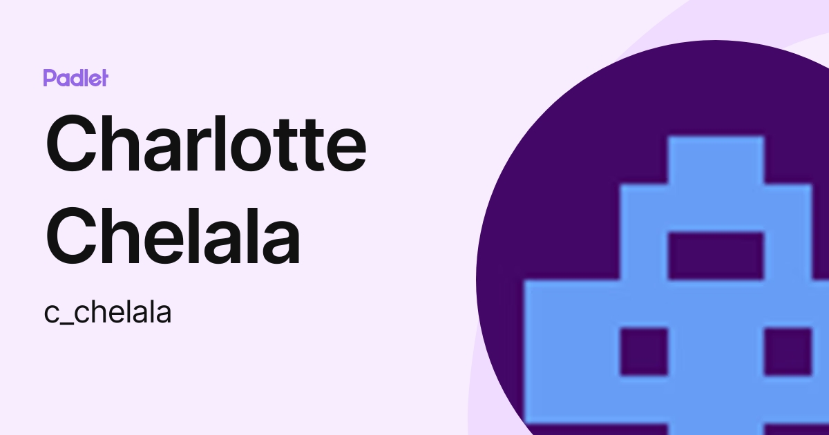 Charlotte Chelala (c_chelala) profile | Padlet
