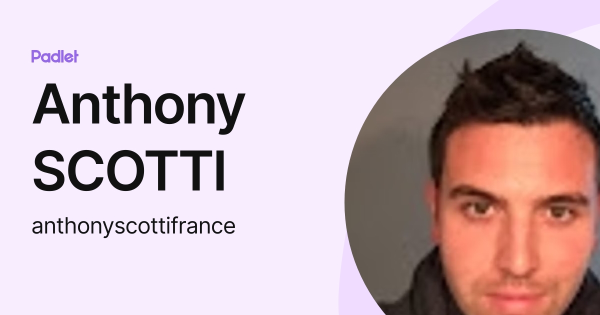 Anthony SCOTTI (anthonyscottifrance) profile | Padlet