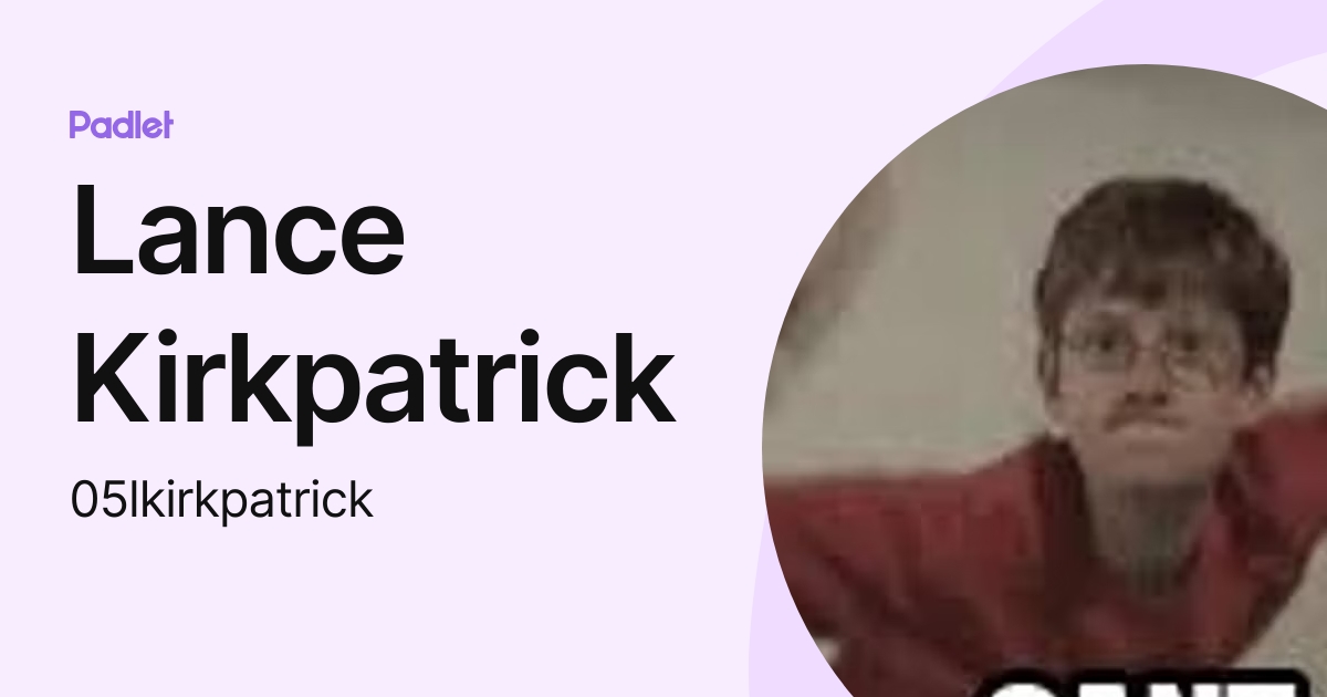 Lance Kirkpatrick (05lkirkpatrick) profile | Padlet