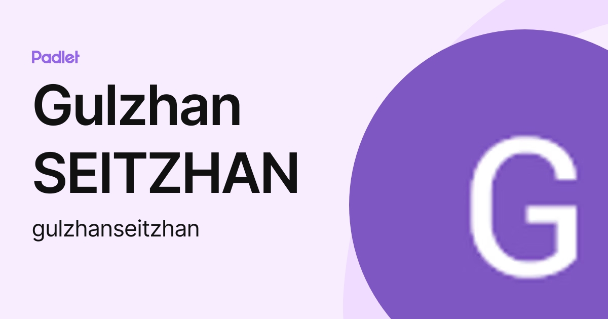 Gulzhan SEITZHAN (gulzhanseitzhan) profile | Padlet