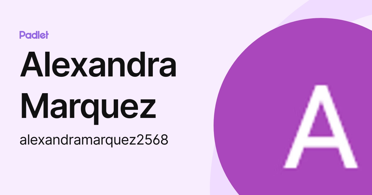 Alexandra Marquez (alexandramarquez2568) profile | Padlet